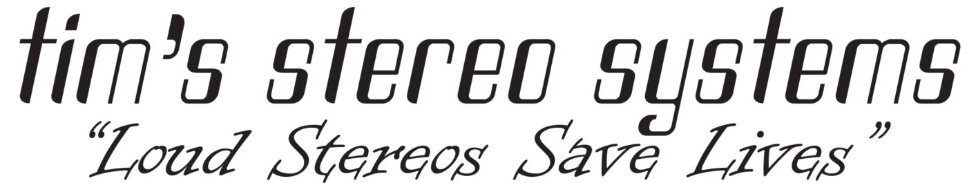 Tim's Stereo Systems – Loud Stereos Save Lives